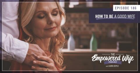 How to be a Good Wife (The Empowered Wife Podcast)
